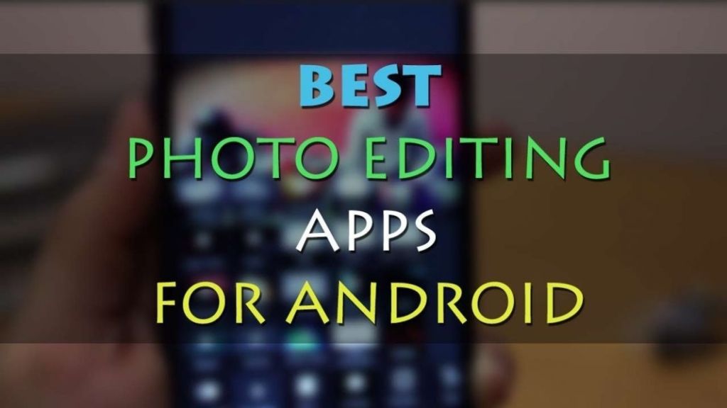 Best Photo Editing Apps For Your Android Smartphone - TechWarrant